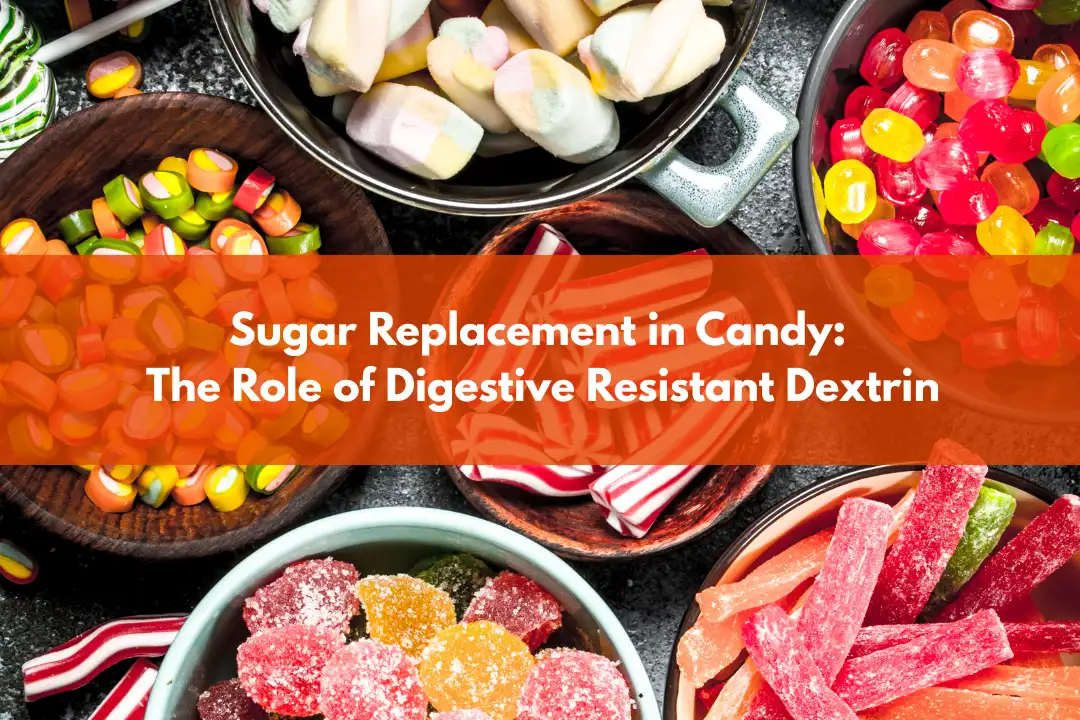 Sugar Replacement in Candy: The Role of Digestive Resistant Dextrin ...